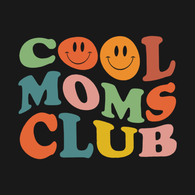 Cool Moms Club - Cool Moms Club - T-Shirt | TeePublic