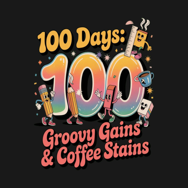 100 Days Groovy Gains Coffee Stains Teacher Student - 100 Days Groovy ...