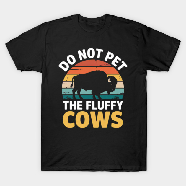 do not pet the fluffy cows - Cows - T-Shirt | TeePublic