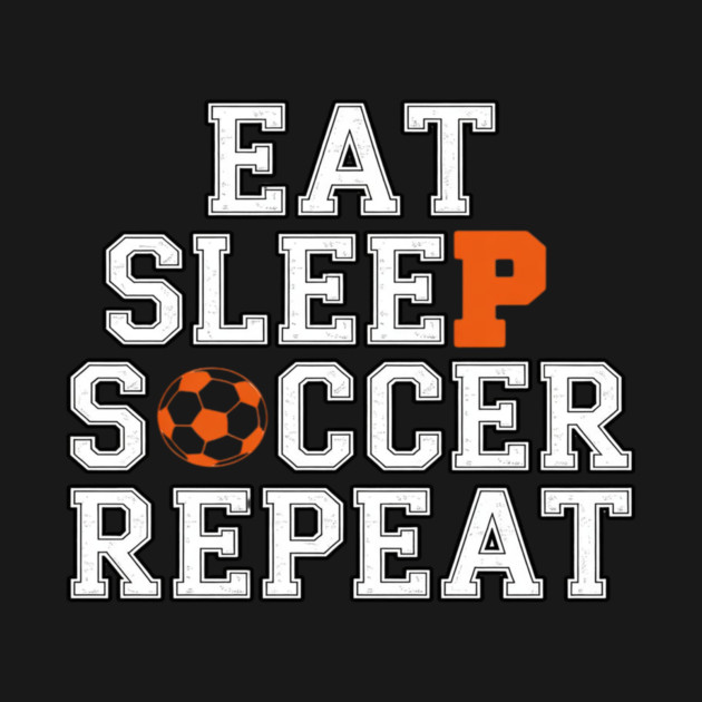 Eat Sleep Soccer Repeat - Cool Soccer Player - Eat Sleep Soccer Repeat ...