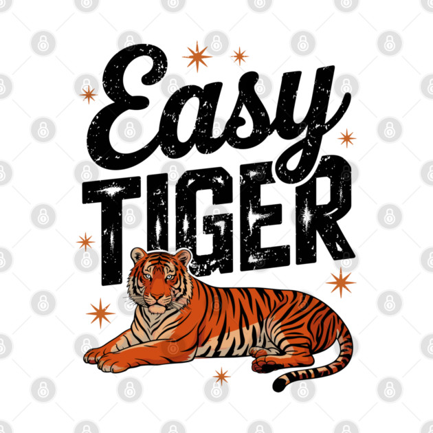 Easy Tiger For Tiger Lovers - Tiger - T-Shirt | TeePublic