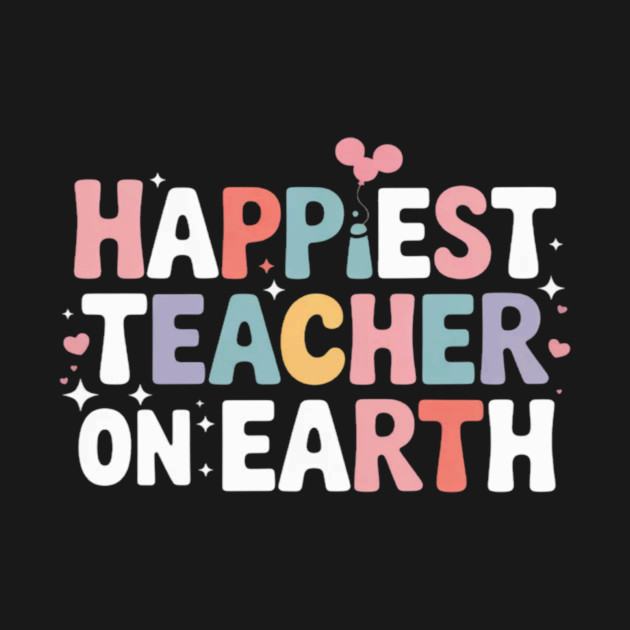 Happiest Teacher On Earth First Day of School Back to School - School ...