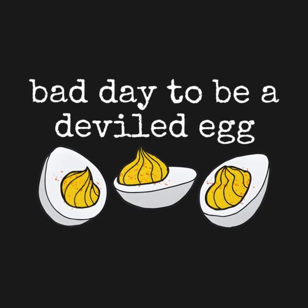 Thanksgiving Dinner Bad Day To Be A Deviled Egg - Funny Thanksgiving ...