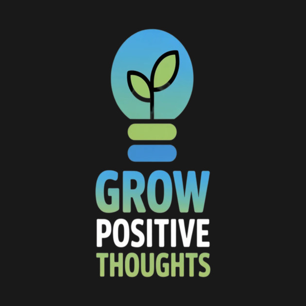 Grow Positive Thoughts Mental Health Wellness Inspiration - Grow ...