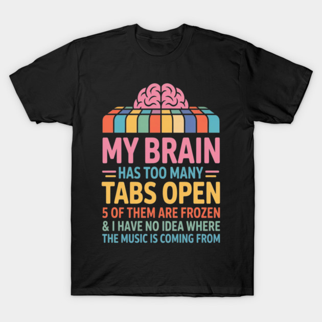 My Brain Has Too Many Tabs Open 5 Of Them Are Frozen And I Have No Idea ...