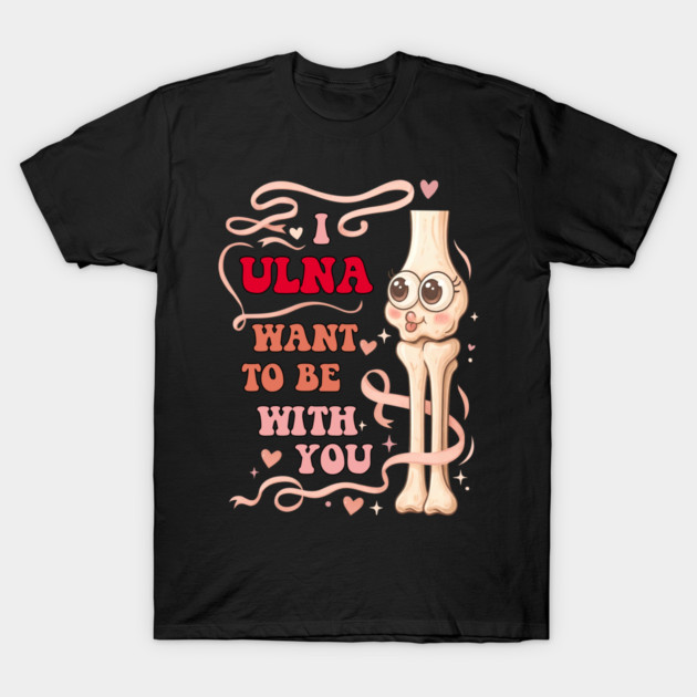 I Ulna Want to Be With You Orthopedics Ortho Nurse Valentine - I Ulna ...