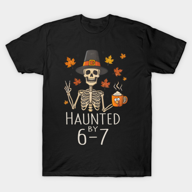 Haunted By 6-7 67 Thanksgiving Skeleton Six Seven - Thanksgiving ...
