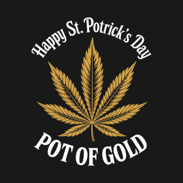 St. Patrick Patty Holiday April 20 Weed Pot of Gold Shamrock - St ...
