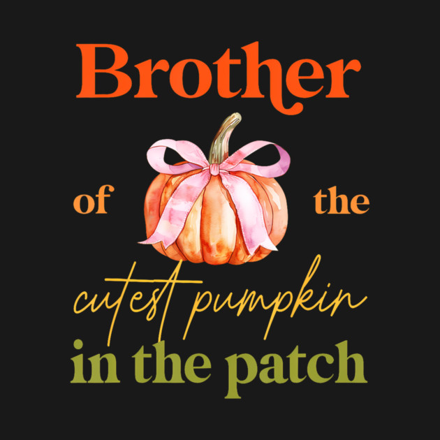 Brother Of The Cutest Pumpkin In The Patch Birthday Girl - Cutest ...