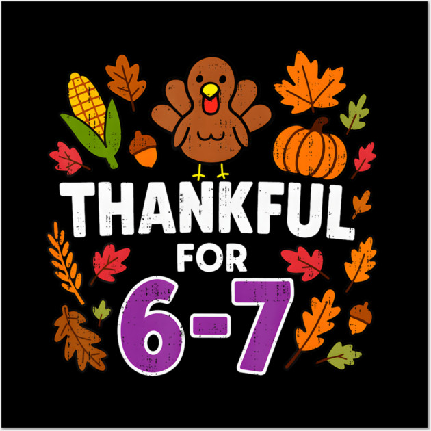 Thankful For 6 7 Six Seven Turkey Gen Z Alpha Slang - Funny ...