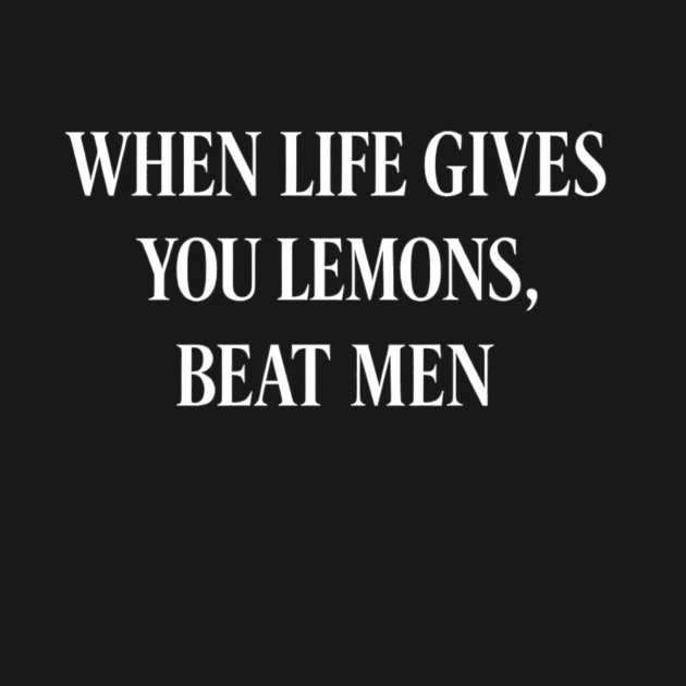 When Life Gives You Lemons Beat Men Funny Quote - Funny Quote - T-Shirt ...