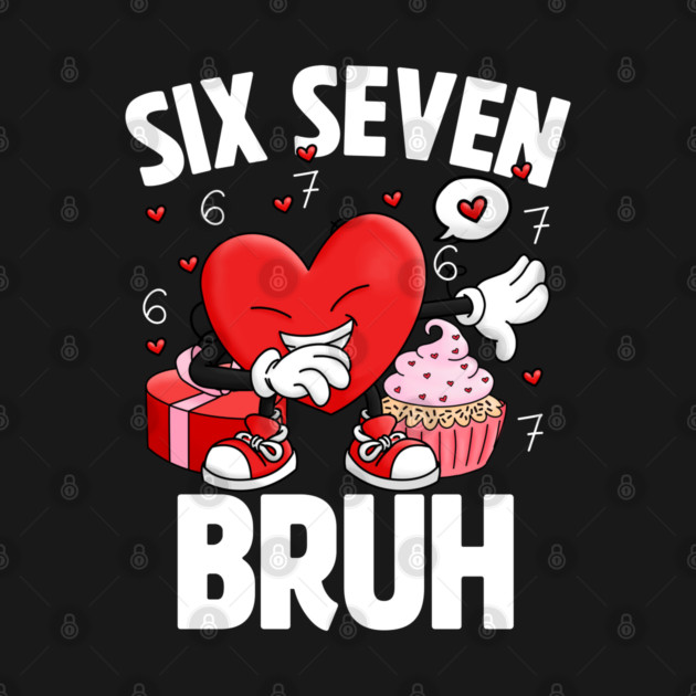 Valentines Day Six Seven Bruh 6 7 Meme Dab Heart - Valentines Day Six ...