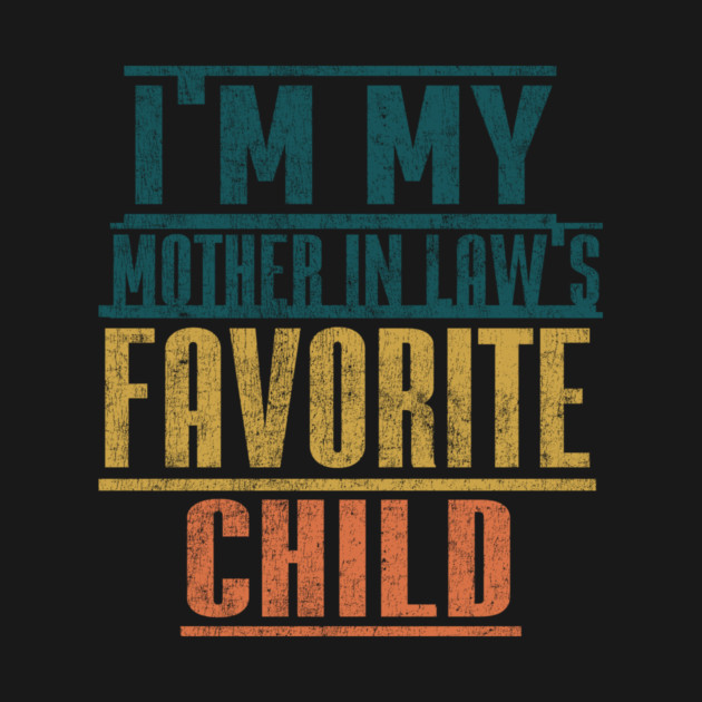 I'm My Mother In Law's Favorite Child retro - Mother In Law Gift - T ...