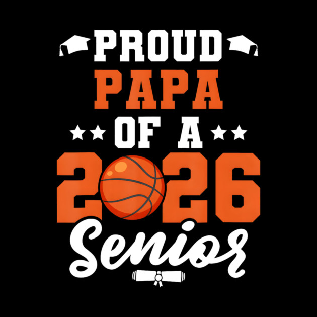Class Of 2026 Senior Year Basketball Papa 2026 Graduate - Senior ...