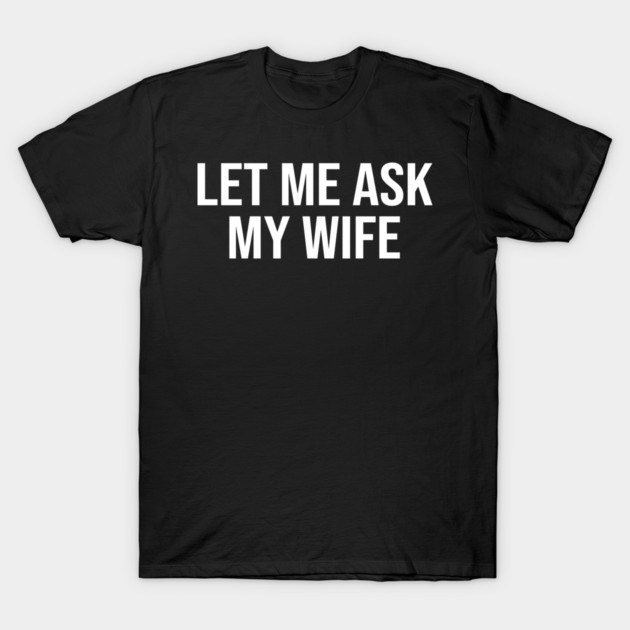 Let Me Ask My Wife She Said No - Let Me Ask My Wife She Said No - T ...