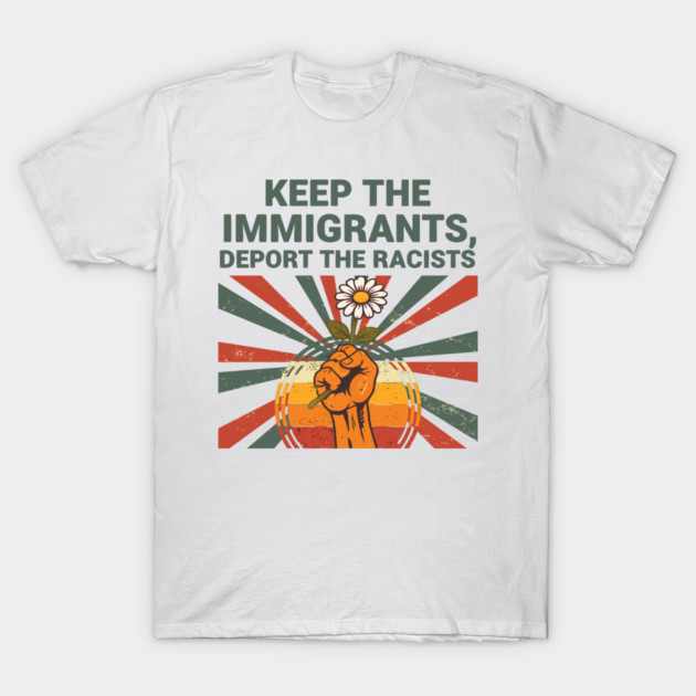 Keep The Immigrants Deport The Racists - Keep The Immigrants Deport The ...