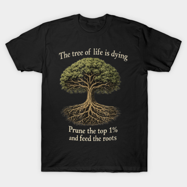 The Tree of Life is Dying Prune The Top 1% and Feed The Roots - The ...