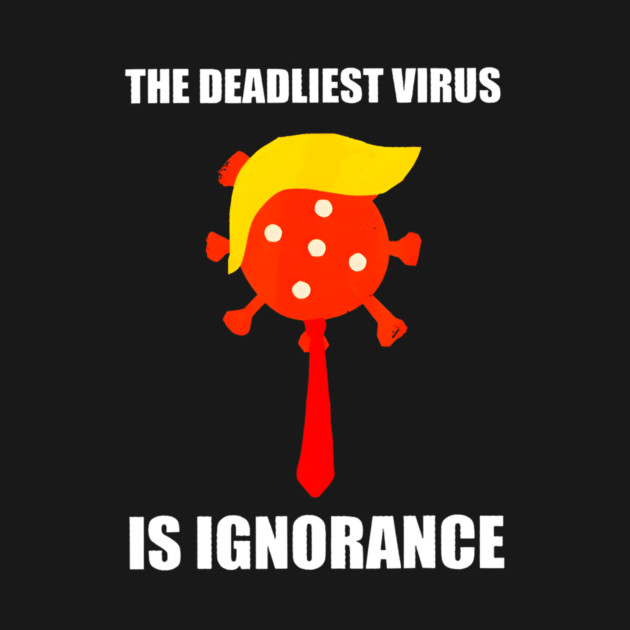The Deadliest Is Ignorance - Ignorance Kills - T-Shirt | TeePublic