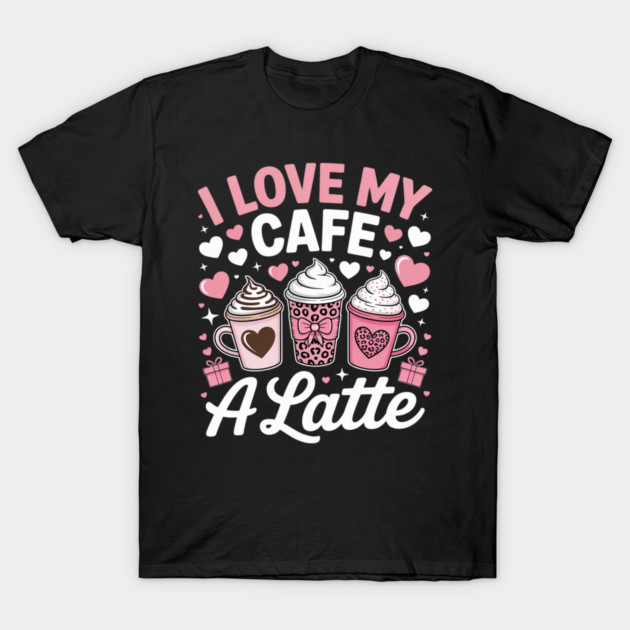 I Love My Class A Latte Valentine - Valentine - T-Shirt | TeePublic