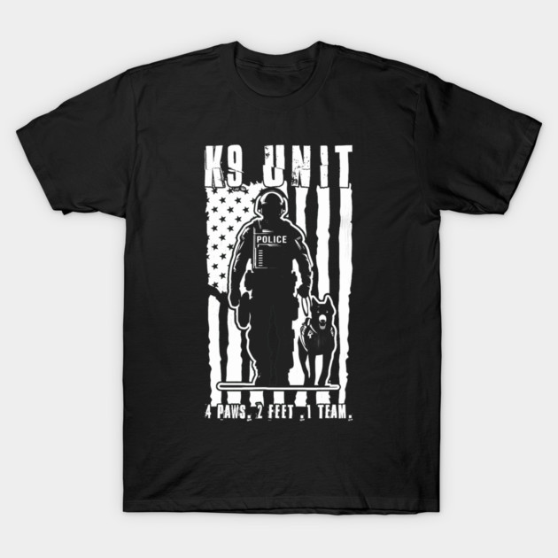 K9 Unit 4 Paws 2 Feet 1 Team Police Dog Handler - K9 Unit - T-Shirt ...