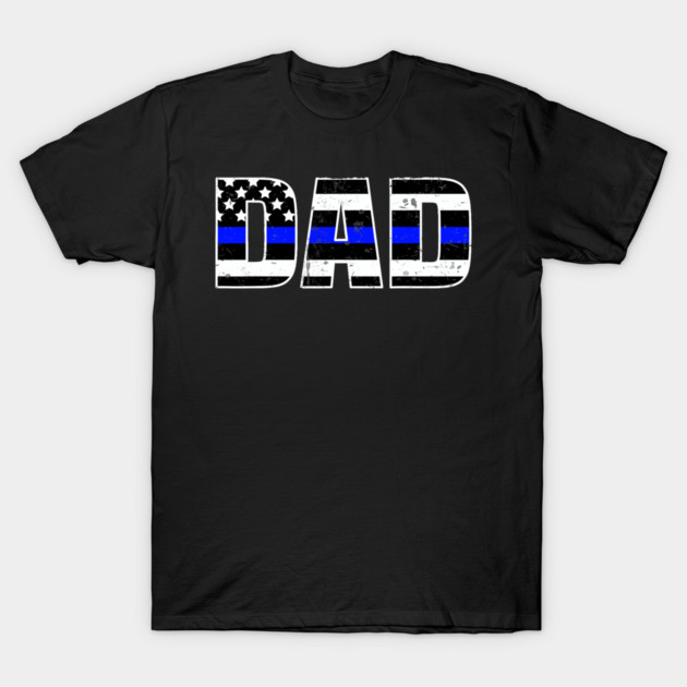 Dad Thin Blue Line US Flag Police Father Day - Police Dad - T-Shirt ...