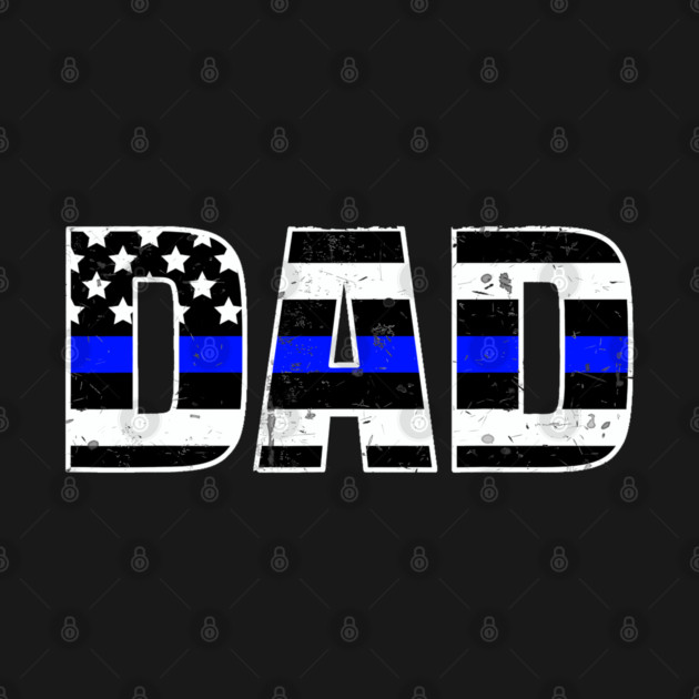 Dad Thin Blue Line US Flag Police Father Day - Police Dad - T-Shirt ...