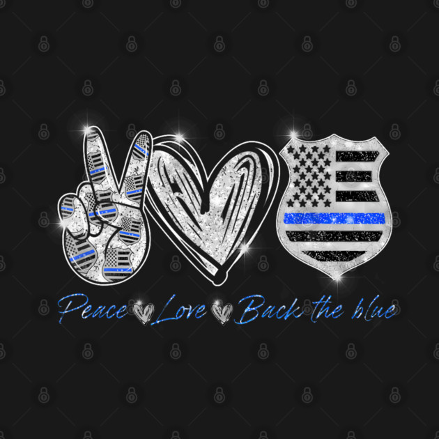 Peace Love Back The Blue Police Officer Support - Back The Blue - T ...