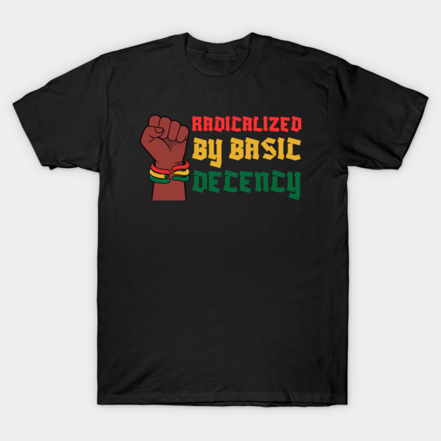 Radicalized By Basic Decency - Radicalized By Basic Decency - T-Shirt ...