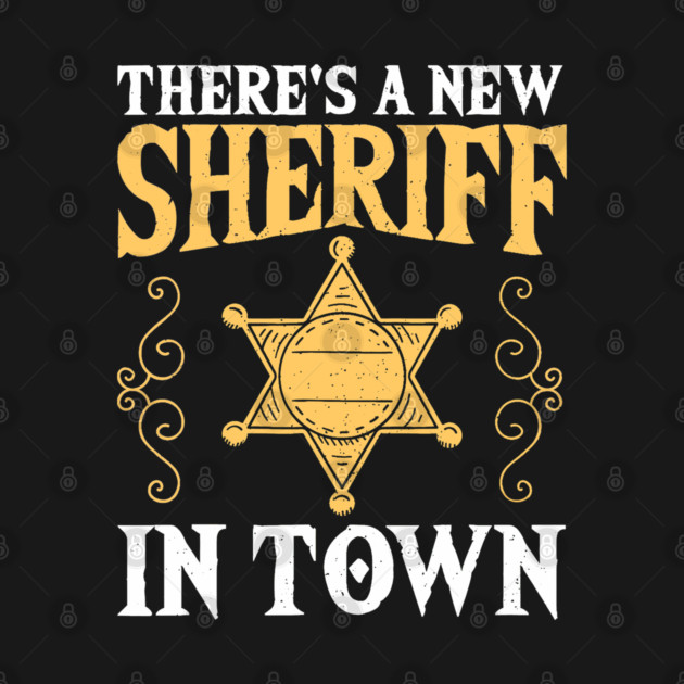 Theres A New Sheriff In Town Badge Western Wild West - Sheriff - T ...