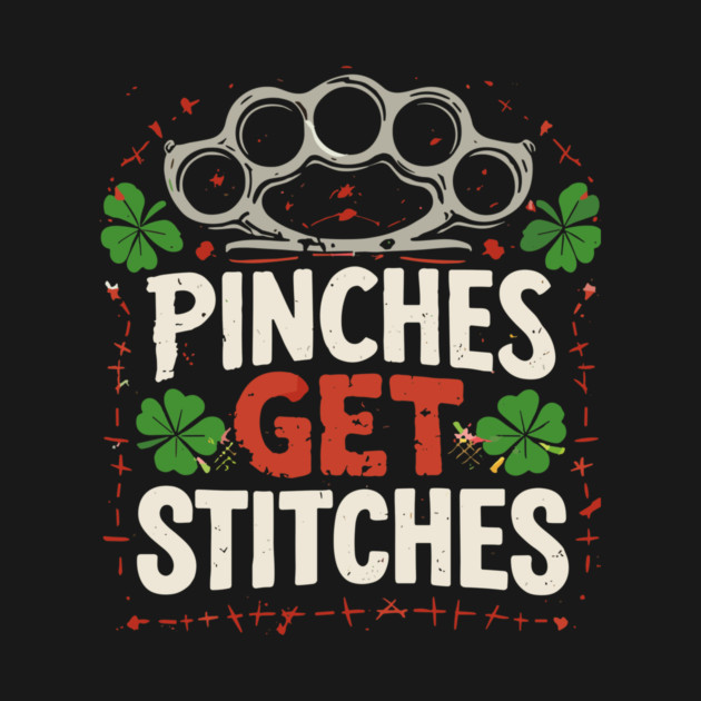 Vintage Pinches Get Stitches St Patricks - Pinches Get Stitches Funny ...