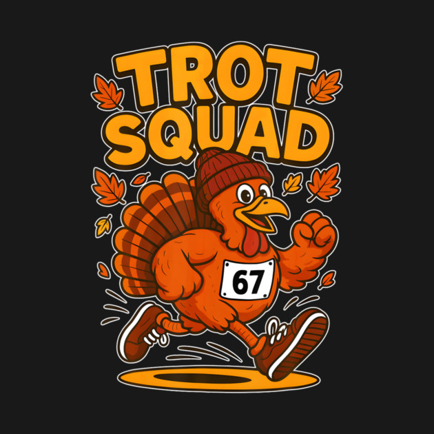 Trot Squad Six Seven 67 Run Thanksgiving Turkey - Funny Thanksgiving ...