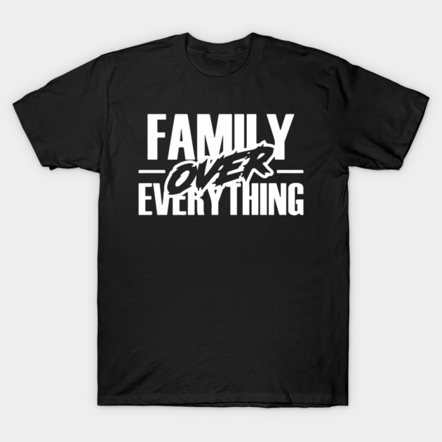 Family Over Everything - Family Over Everything - T-Shirt | TeePublic