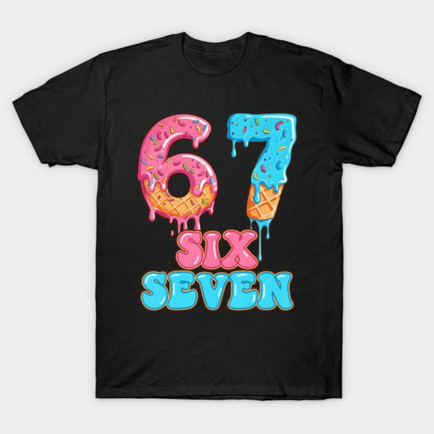Six Seven 67 Ice Cream Drip - Funny Meme Drip - T-Shirt | TeePublic