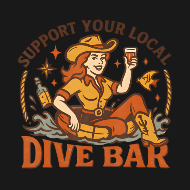 Support Your Local Dive Bar - Local Watering Hole - T-Shirt | TeePublic
