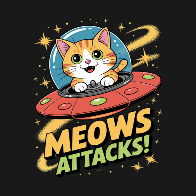 Meows Attacks Funny Cat Alien UFO - Meows Attacks Funny Cat Alien Ufo ...
