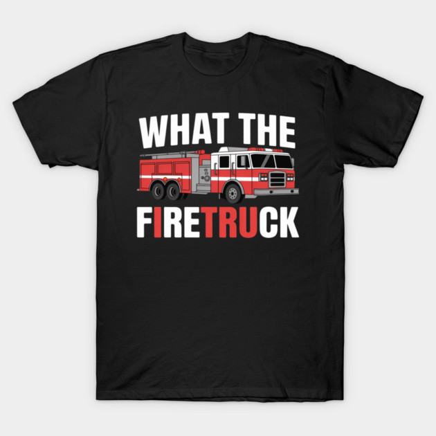Firemen What The Fire Truck Firefighter Fire Truck - Firemen What The ...