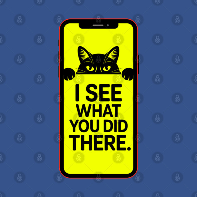 I See What You Did There Funny Cat Meme - Cat Meme - T-Shirt | TeePublic