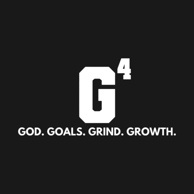 G4 God Goals Grind Growth - G4 God Goals Grind Growth - T-Shirt | TeePublic