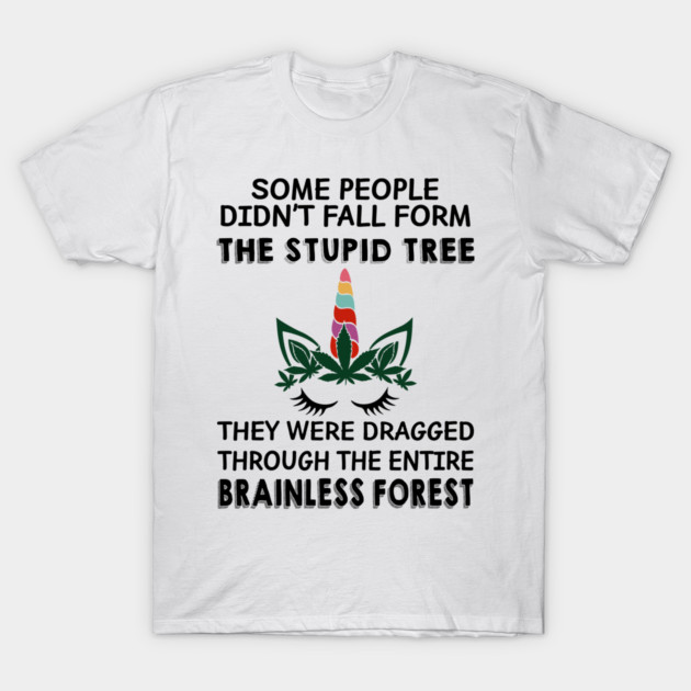 Some People Didn't Fall From The Stupid Tree Unicorn Dragged Through ...