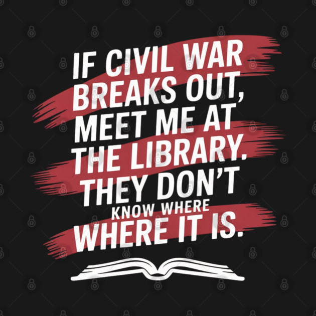 If Civil War Breaks Out Meet Me At The Library - The Library - T-Shirt ...