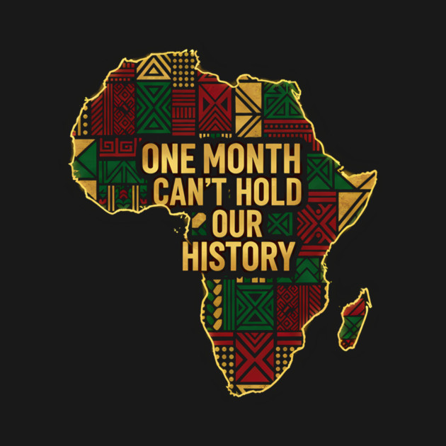 One Month Cant Hold History Gift Black History Month Melanin - One ...