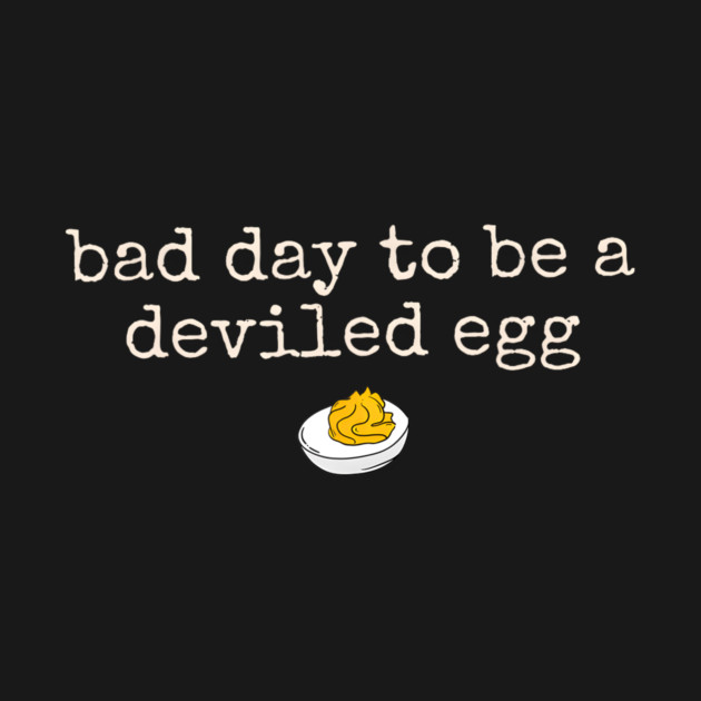 Thanksgiving Dinner Bad Day To Be A Deviled Egg - Funny Thanksgiving ...