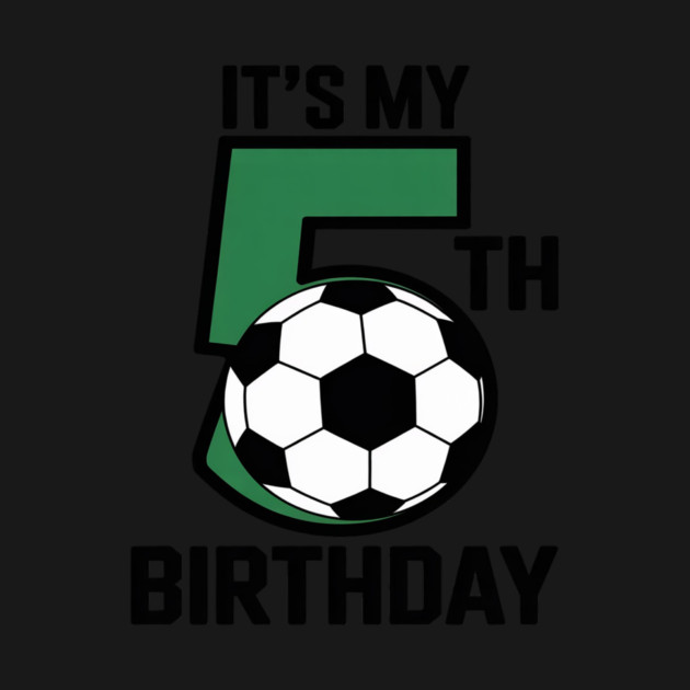 It's My 5th Birthday Boy Soccer Ball 5 Year Old Number Five - Its My ...