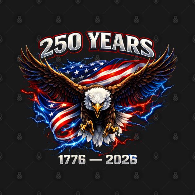 250 Years American Eagle Patriotic 1776–2026 - 250 Years 17762026 - T ...