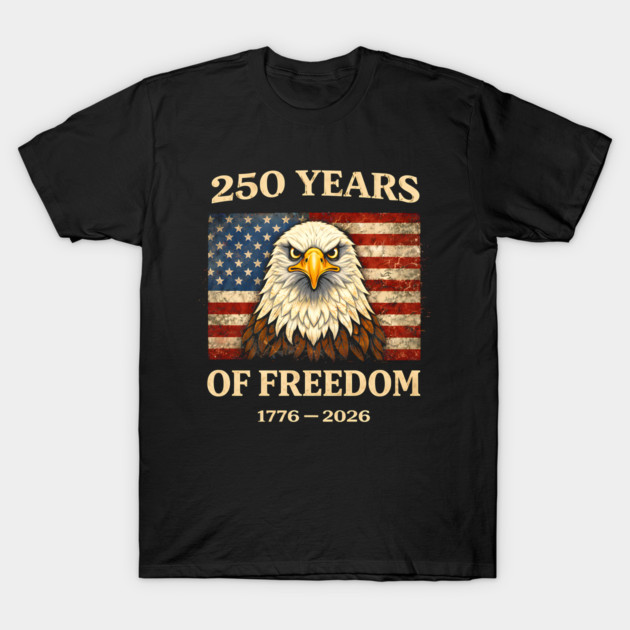 250 Years of Freedom American Eagle 1776–2026 - 250 Years 17762026 - T ...