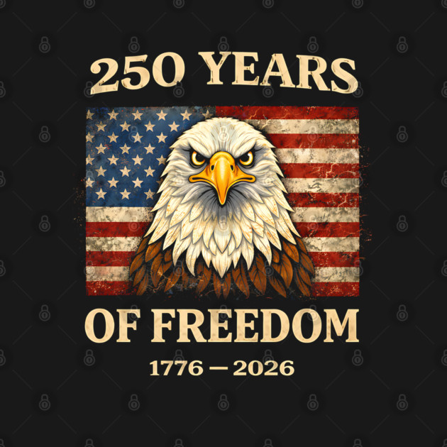 250 Years of Freedom American Eagle 1776–2026 - 250 Years 17762026 - T ...