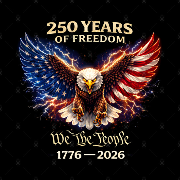 250 Years of Freedom Eagle – We The People 1776–2026 - 250 Years ...