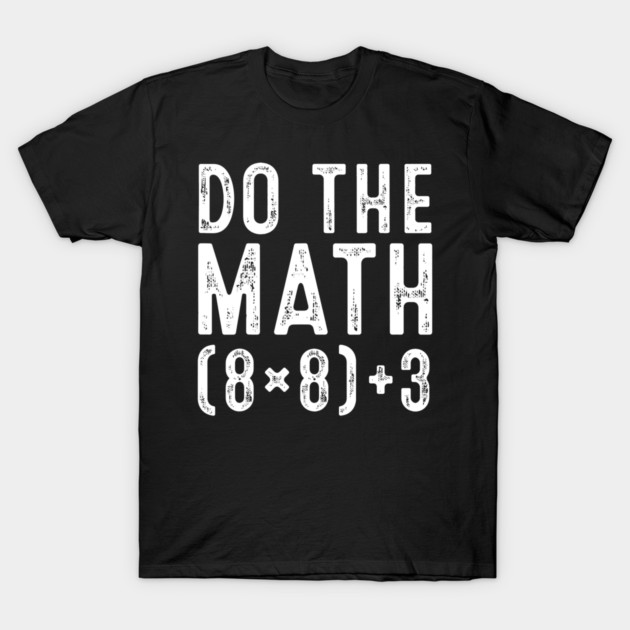 Do The Math 67 Six Seven Teacher - Funny Math Meme - T-Shirt | TeePublic