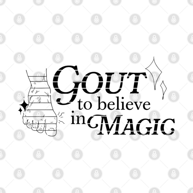 Gout To Believe In Magic - Gout To Believe In Magic - T-Shirt | TeePublic