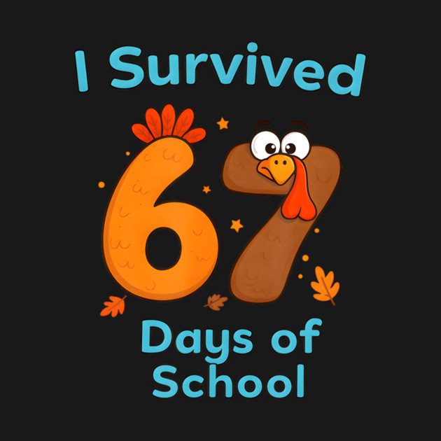 I Survived 67 Days Of School Turkey Thanksgiving - Funny Thanksgiving ...